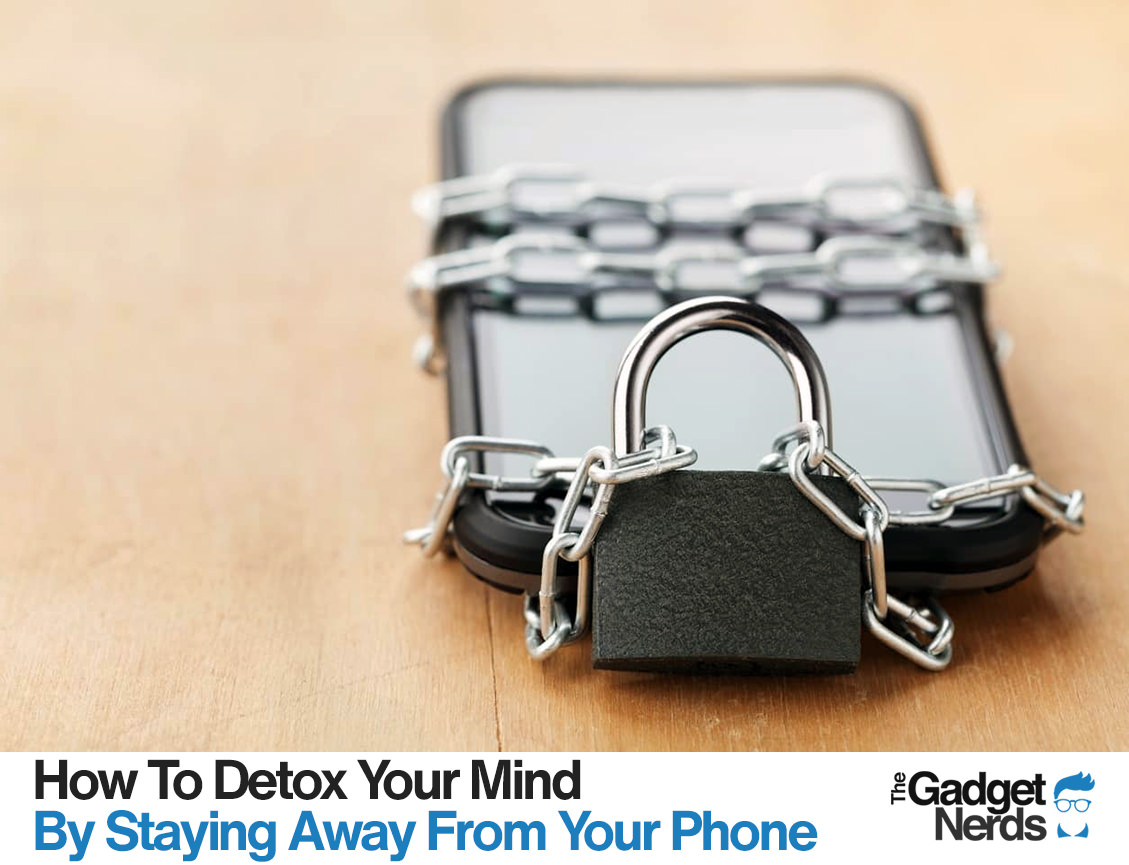 How to Detox Your Mind & Stay Away From Your Phone